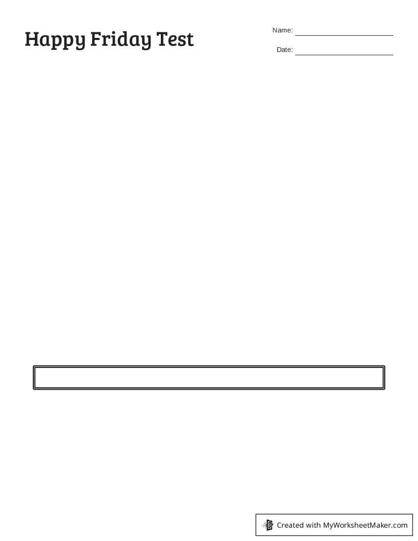 Happy Friday Test 🥳 - My Worksheet Maker: Create Your Own Worksheets