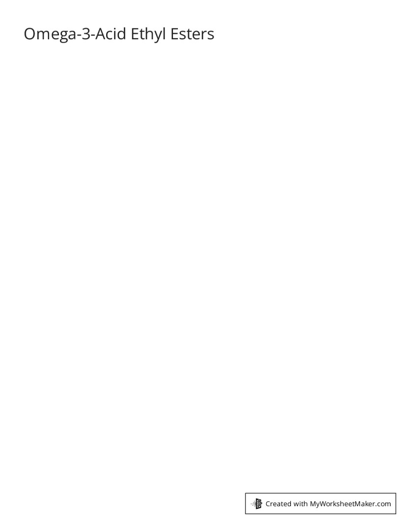 Omega-3-Acid Ethyl Esters - My Worksheet Maker: Create Your Own Worksheets