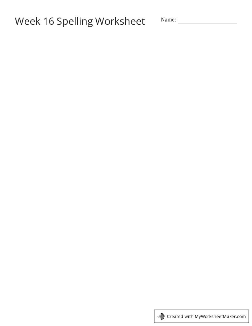 Week 16 Spelling Worksheet - My Worksheet Maker: Create Your Own Worksheets