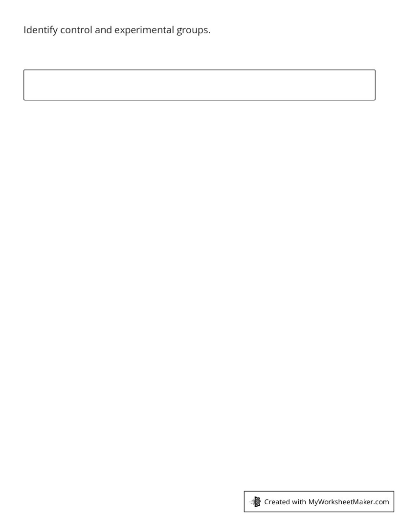 Identify control and experimental groups. - My Worksheet Maker: Create ...