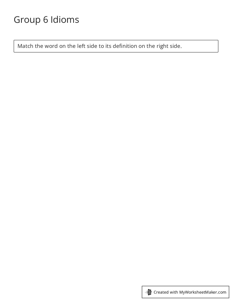 Group 6 Idioms - My Worksheet Maker: Create Your Own Worksheets