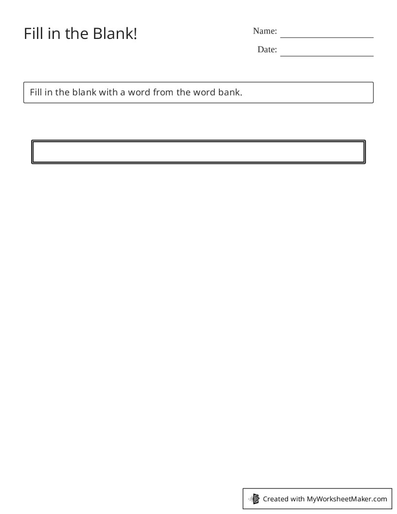 Fill in the Blank! - My Worksheet Maker: Create Your Own Worksheets