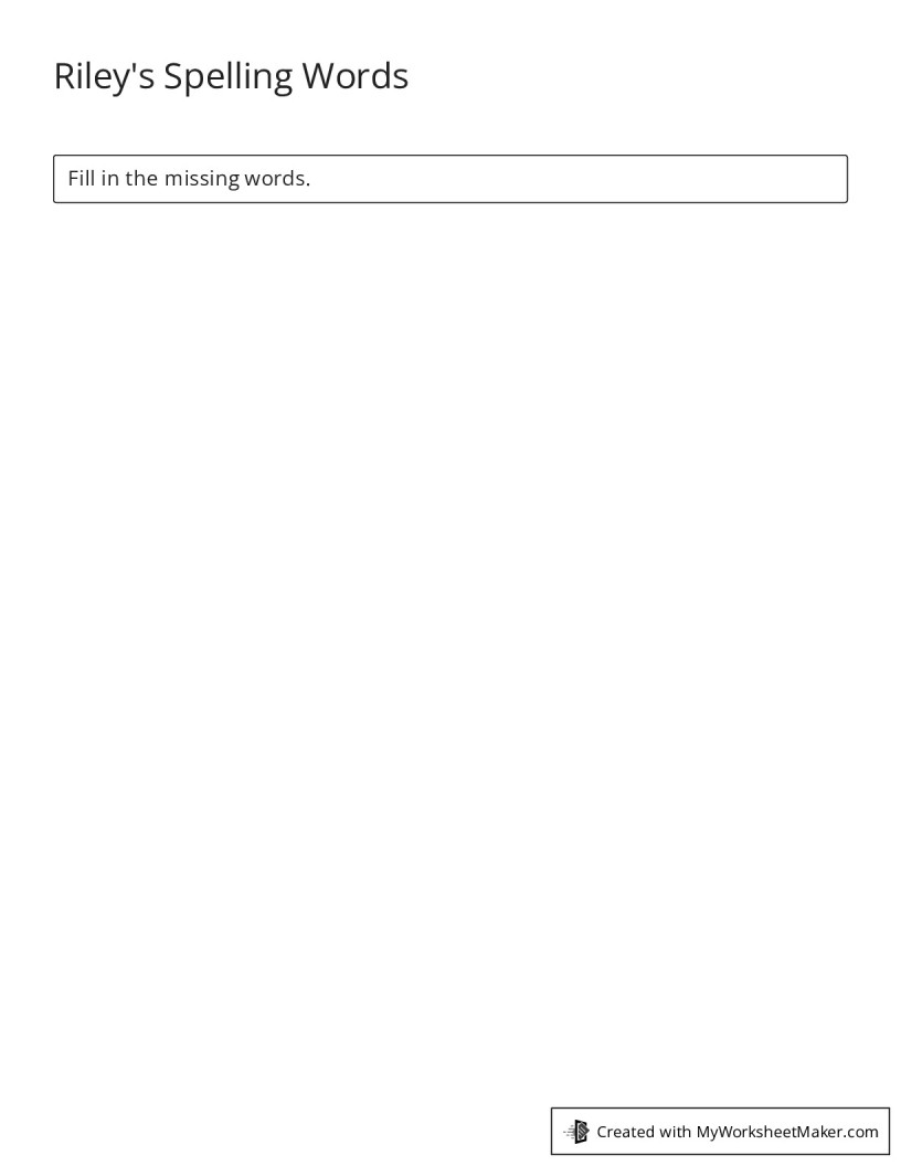 Riley's Spelling Words - My Worksheet Maker: Create Your Own Worksheets