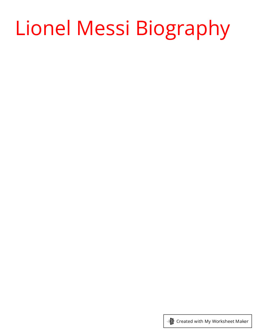 Lionel Messi Biography - My Worksheet Maker: Create Your Own Worksheets