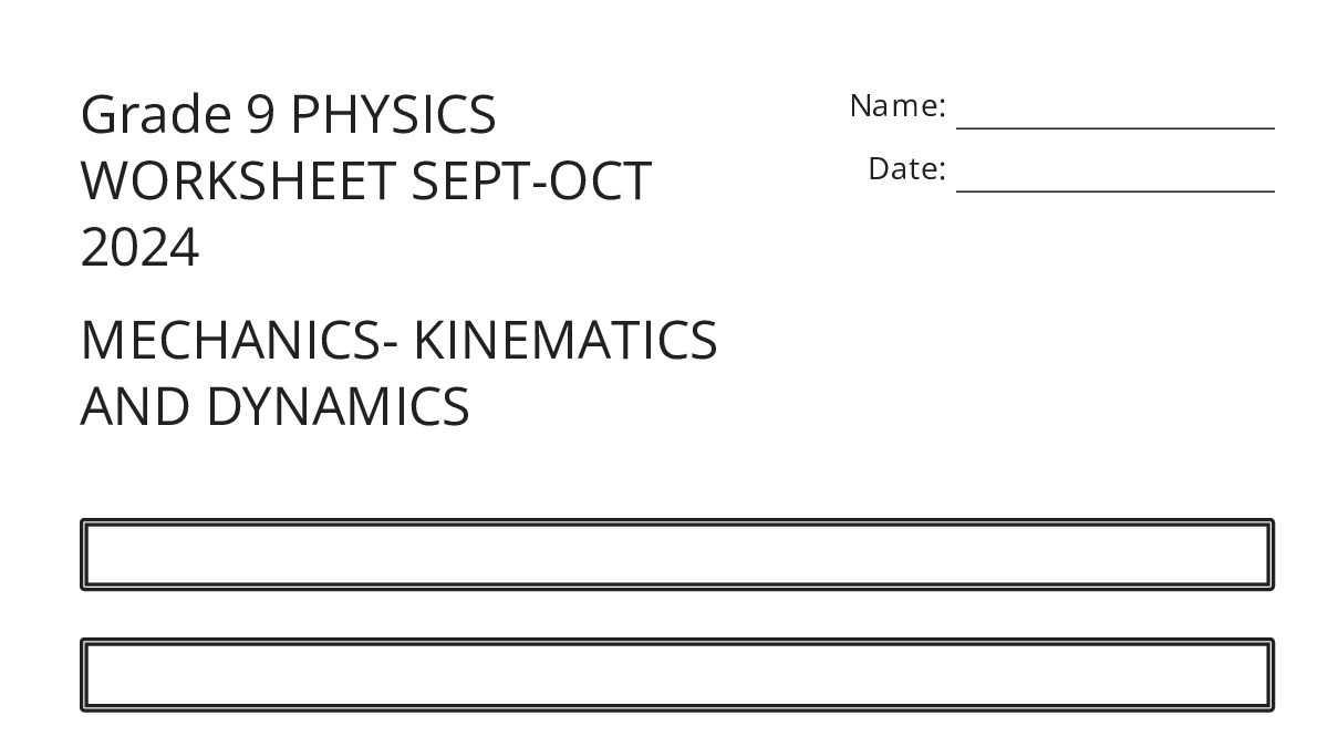 Grade 9 PHYSICS WORKSHEET SEPT-OCT 2024 MECHANICS- KINEMATICS AND ...